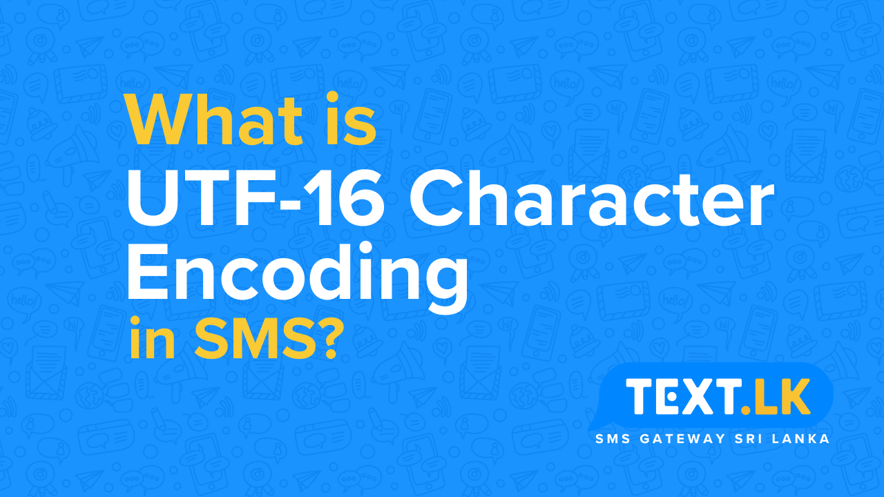 What is UTF-16 Character Encoding in SMS? - Text.lk - SMS Gateway Sri Lanka